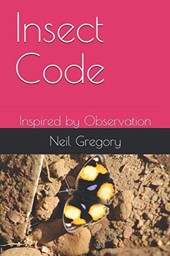 Insect Code: Inspired by Observation: Amazon.co.uk: Gregory, Neil ...
