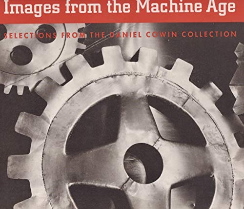 Images from the Machine Age: Selections from the Daniel Cowin ...