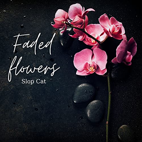 Play Faded flowers by Slop Cat on Amazon Music Unlimited