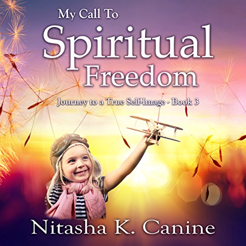 Amazon.com: My Call to Spiritual Freedom: Journey to a True Self-Image ...
