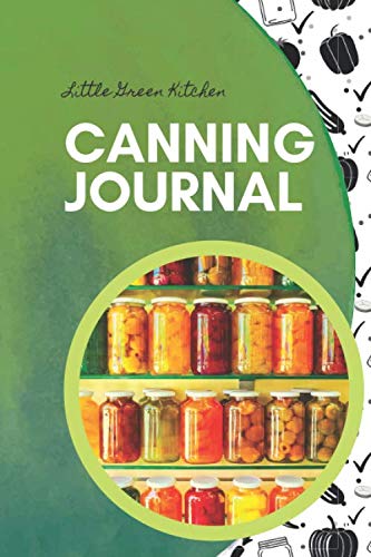 Little Green Kitchen Canning Journal: A Logbook for Preppers ...