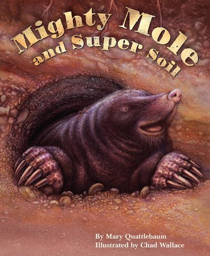 Mighty Mole and Super Soil: Quattlebaum, Mary, Wallace, Chad ...