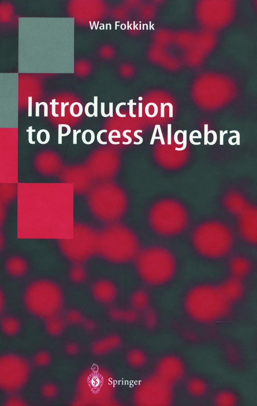 Introduction to Process Algebra (Texts in Theoretical Computer Science. An EATCS Series ...