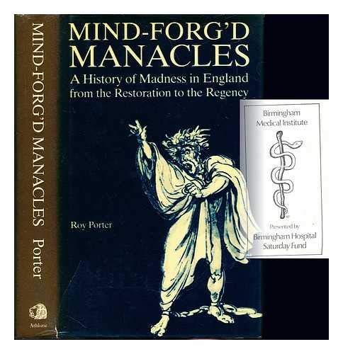 Mind-forg'd Manacles: A History of Madness in England from the ...