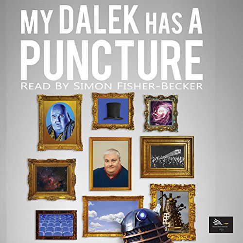 My Dalek Has a Puncture: Simon Fisher-Becker's Autobiography, Book 1 ...