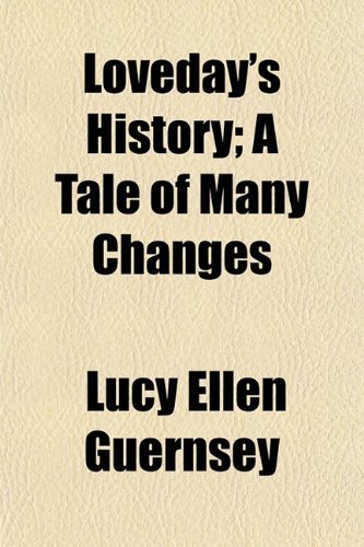 Loveday's History; A Tale of Many Changes: Guernsey, Lucy Ellen ...