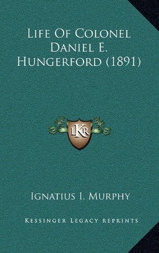 Life of Colonel Daniel E. Hungerford (1891): Amazon.co.uk: Murphy ...
