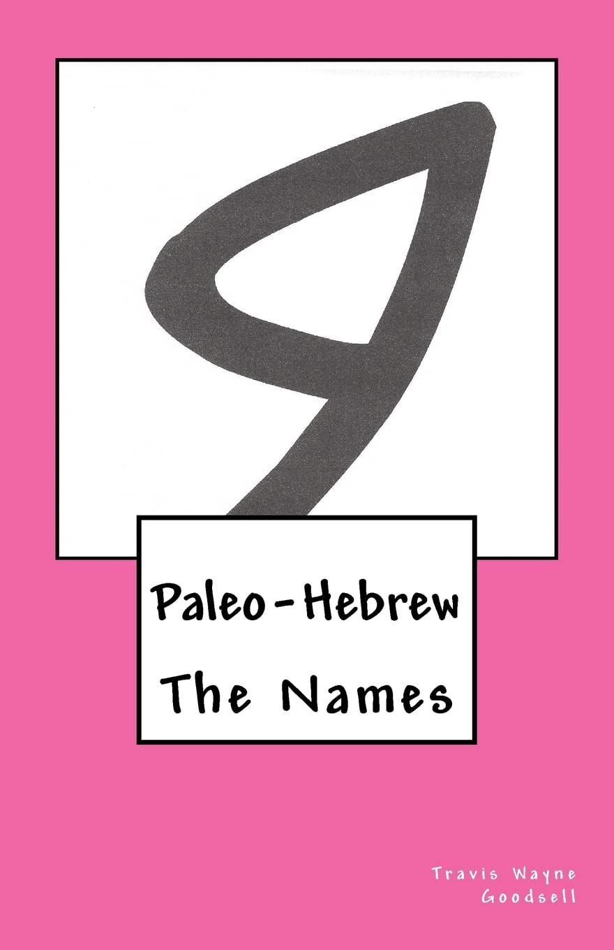 Paleo-Hebrew: The Names (The Paleo-Hebrew Alphabet series): Goodsell ...