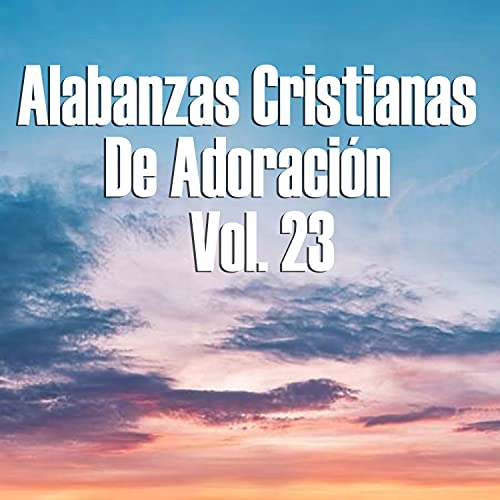 Alabanzas Cristianas de Adoración, Vol. 23 by VARIOUS ARTISTS on Amazon ...