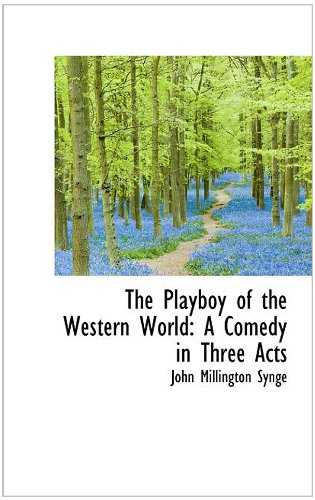 The Playboy of the Western World: A Comedy in Three Acts: Synge, John ...