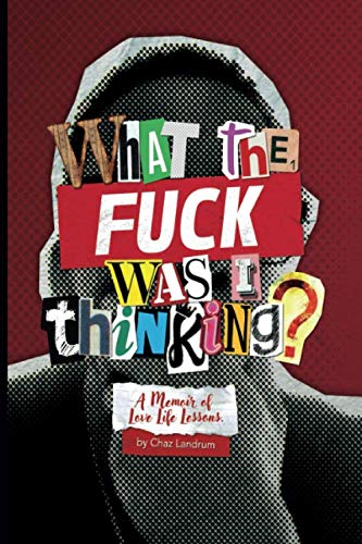 What the Fuck Was I Thinking?: A Memoir of Love Life Lessons.: Landrum ...