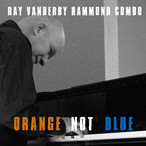 Amazon.com: Orange Not Blue : Ray Vanderby Hammond Combo: Digital Music