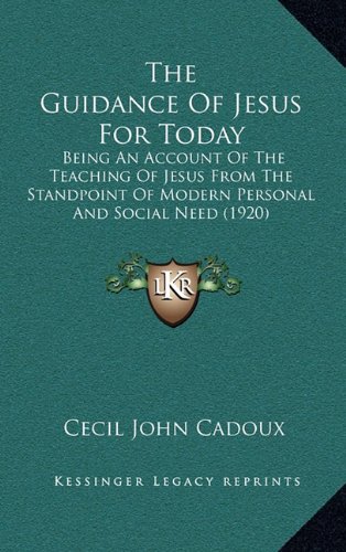 The Guidance Of Jesus For Today: Being An Account Of The Teaching Of ...