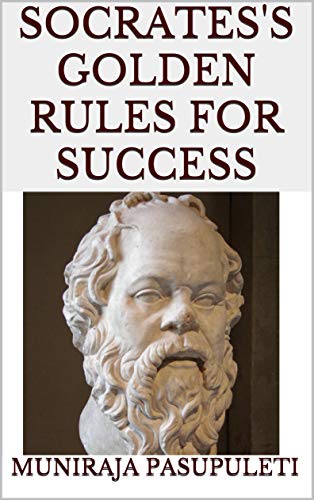 SOCRATES'S GOLDEN RULES FOR SUCCESS - Kindle edition by PASUPULETI ...