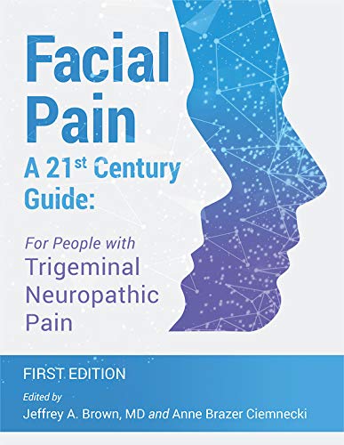 Facial Pain - A 21st Century Guide - For People with Trigeminal ...