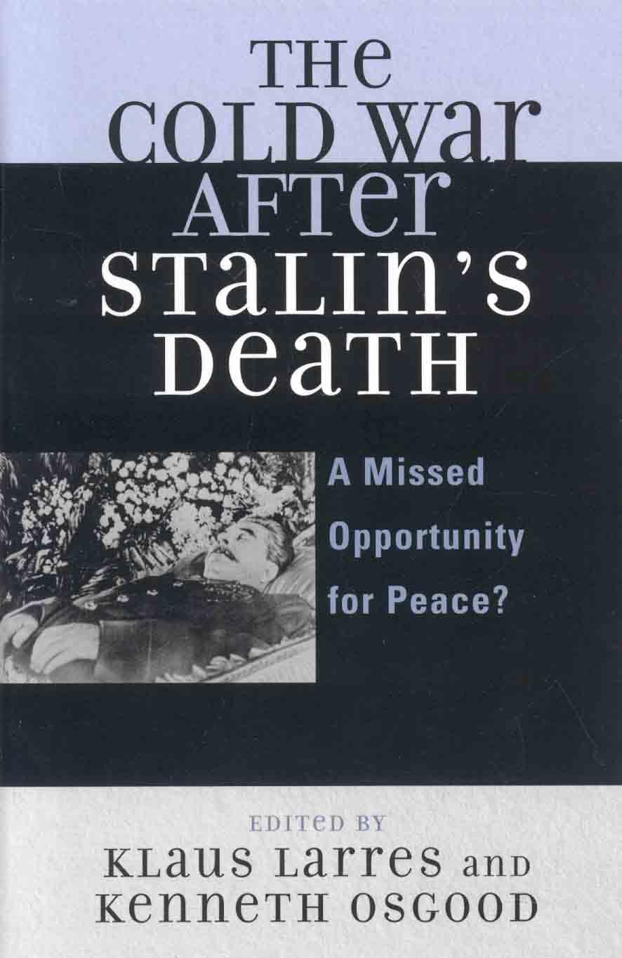 The Cold War after Stalin's Death: A Missed Opportunity for Peace? (The ...