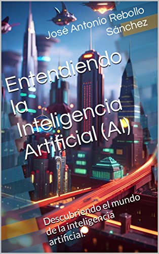 Entendiendo la Inteligencia Artificial (AI): Descubriendo el mundo de ...