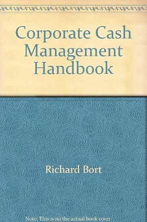 Corporate Cash Management Handbook -1991 publication.: Richard Bort ...