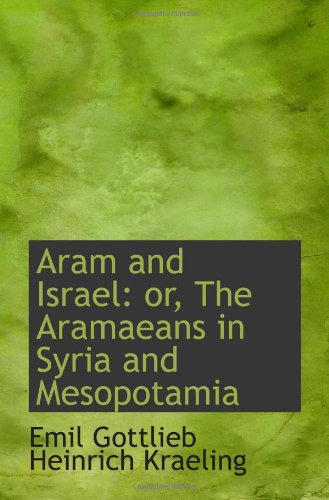 Aram and Israel: or, The Aramaeans in Syria and Mesopotamia : Emil ...