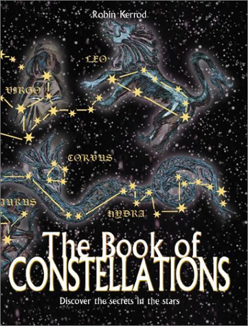 Book of Constellations: Discover the Secrets in the Stars: Kerrod ...