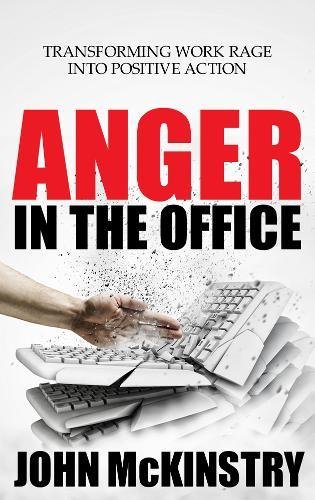 Anger in the Office - Transforming Work Rage Into Positive Action ...