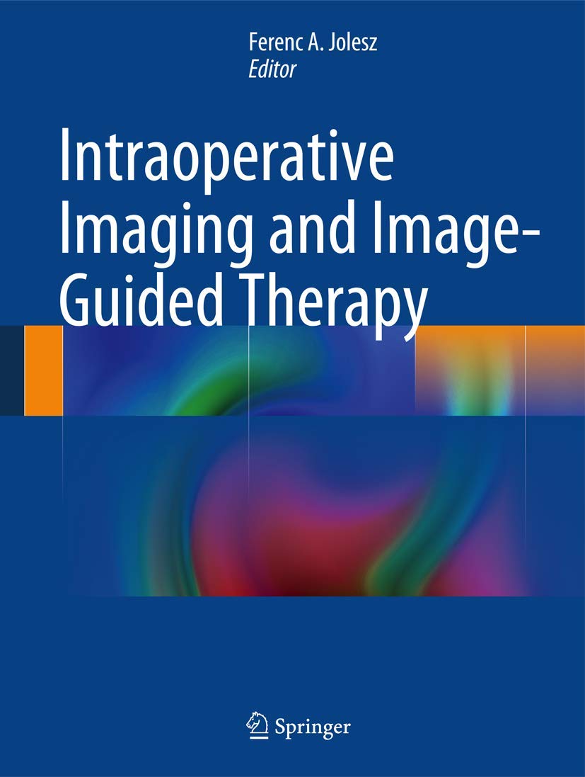 Intraoperative Imaging and Image-Guided Therapy: 9781461476566 ...