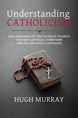 Understanding Catholicism: Explanations of the Catholic Church for Non ...
