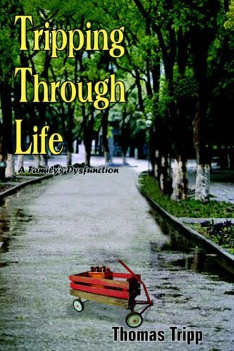 Tripping Through Life: A Family's Dysfunction: Tripp, Thomas: 9781418491321: Amazon.com: Books