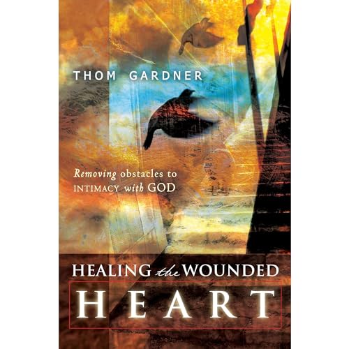 Amazon.com: Healing the Wounded Heart: Removing Obstacles to Intimacy ...