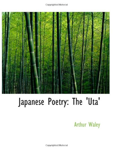 Japanese Poetry: The 'Uta': Waley, Arthur: 9781103560356: Amazon.com: Books