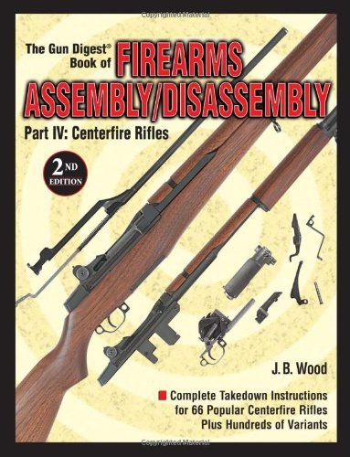 Gun Digest Book of Firearms Assembly/Disassembly: Centerfire Rifles ...