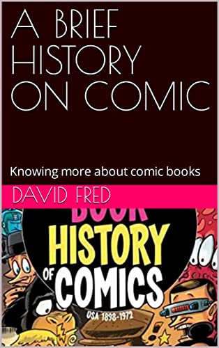 A BRIEF HISTORY ON COMIC : Knowing more about comic books eBook : Fred ...