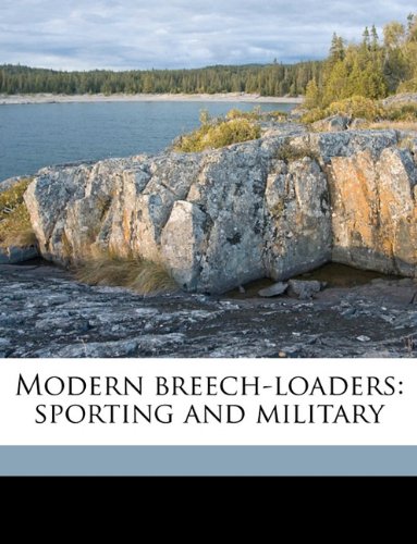 Modern breech-loaders: sporting and military: Greener, William ...