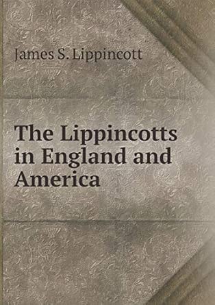 The Lippincotts in England and America: Lippincott, James S ...