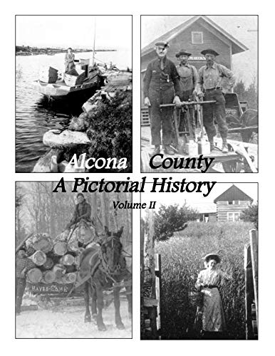 Alcona County A Pictorial History: Volume 2: Review, Alcona County ...