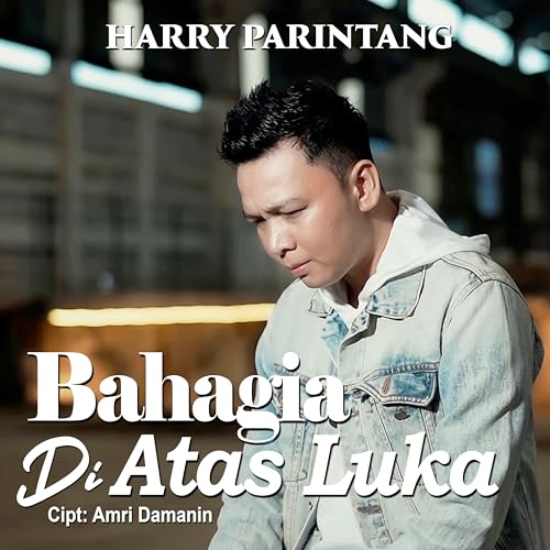 Harry Parintang - Bahagia Di Atas Luka by Harry Parintang on Prime Music