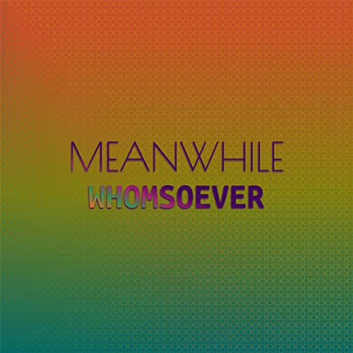 Amazon MusicでVARIOUS ARTISTSのMeanwhile Whomsoeverを再生する