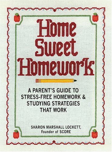 Home Sweet Homework: A Parents Guide to Stress-Free Homework & Studying ...