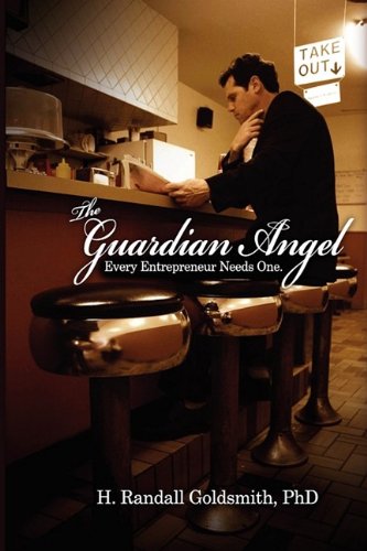 The Guardian Angel Every Entrepreneur Needs One.: Goldsmith, H. Randall ...