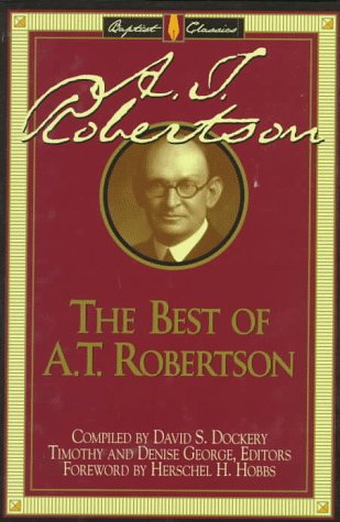 The Best of A.T. Robertson (The Library of Baptist Classics, Vol. 6 ...