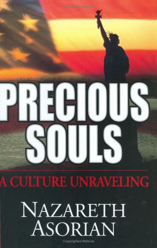 PRECIOUS SOULS: A Culture Unraveling: Nazareth Asorian: 9780975304808 ...