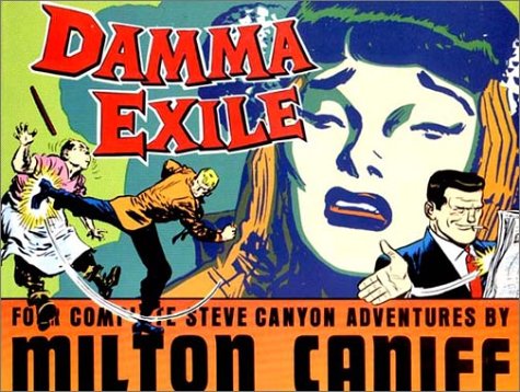 Damma Exile: Four Complete Steve Canyon Adventures: Caniff, Milton ...