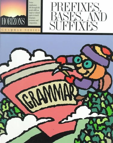 Prefixes, Bases, Suffixes (Horizons Reading Grammar Series): Amazon.co ...