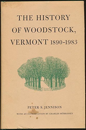 The History of Woodstock, Vermont, 1890-1983: Jennison, Peter S ...
