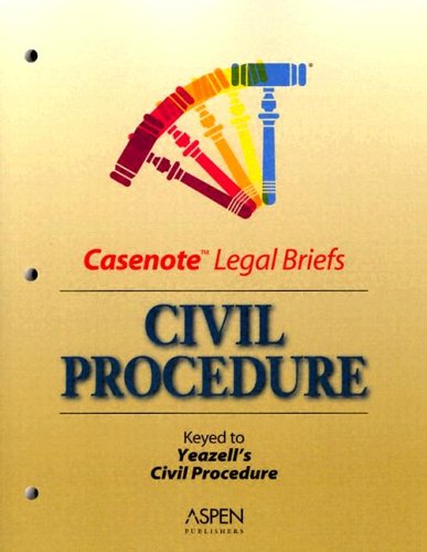 Civil Procedure: Keyed to Yeazell (Casenote Legal Briefs): Casenotes ...