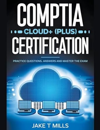 CompTIA Cloud+ (Plus) Certification Practice Questions, Answers and ...