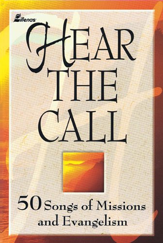 Hear the Call: 50 Songs of Missions and Evangelism: Bible, Ken ...