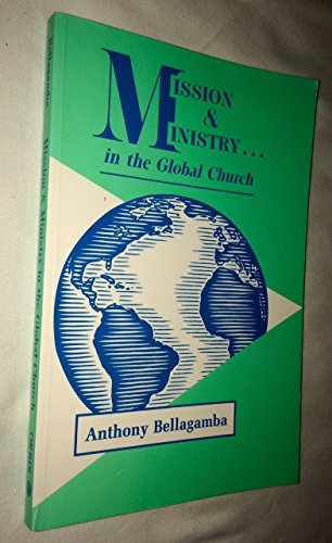 Mission and Ministry in the Global Church: Bellagamba, Anthony ...