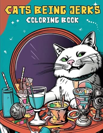 Cats Being Jerks Coloring Book: Whiskered Rascals: Tales of Feline ...