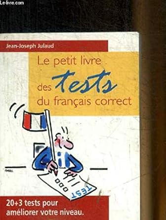 Amazon.fr - Le Petit Livre des tests du francais correct - Julaud, Jean ...